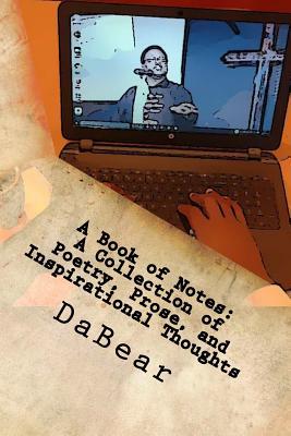 A Book of Notes: A Collection of Poetry, Prose, and Inspirational ...