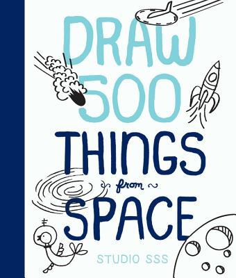 Draw 500 Things from Space: A Sketchbook for Artists, Designers, and ...