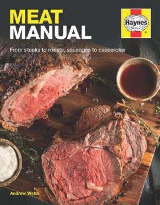 Haynes Meat Manual: From Steaks to Roasts, Sausages to Casseroles by ...