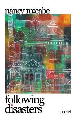 Following Disasters by Nancy McCabe | Goodreads