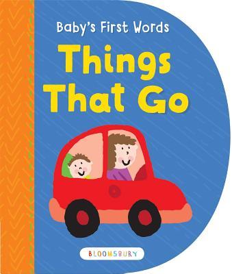 Baby's First Words: Things That Go by Bloomsbury Publishing | Goodreads