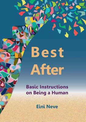 Best After: Basic Instructions on Being a Human by Eini Neve | Goodreads