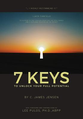 7 KEYS To Unlock Your Full Potential by C. James Jensen | Goodreads