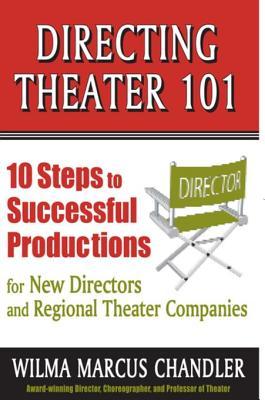 Directing Theater 101: 10 Steps to Successful Productions: 10 Steps to ...
