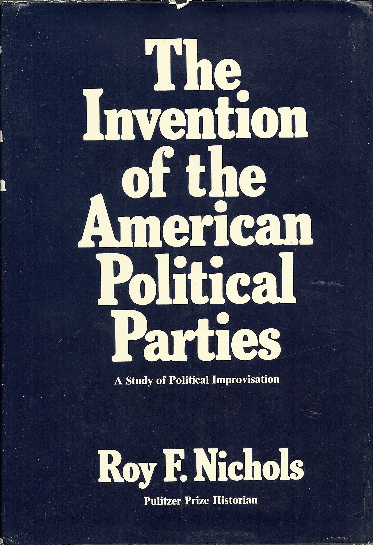 The Invention of the American Political Parties by Roy Franklin Nichols ...