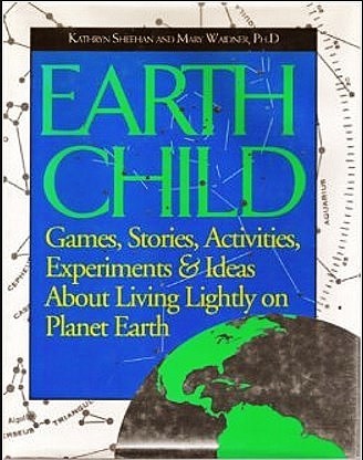 Earth Child: Games, Stories, Activities, Experiments & Ideas About ...