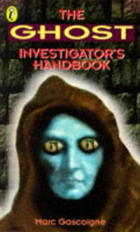 The Ghost Investigator's Handbook by Marc Gascoigne | Goodreads