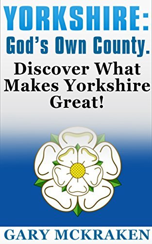 Yorkshire: God’s Own County.: Discover What Makes Yorkshire Great! by ...