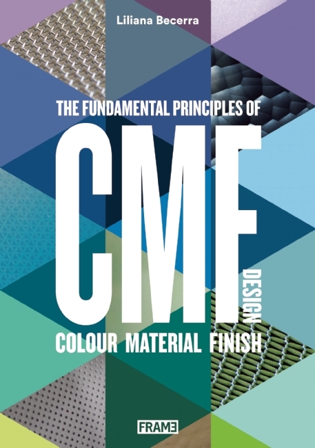 CMF Design: The Fundamental Principles of Colour, Material and Finish ...
