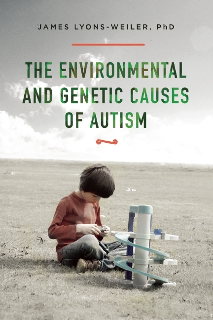 Environmental and Genetic Causes of Autism by James Lyons-Weiler ...