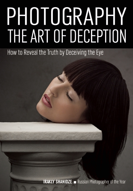 Photography: The Art of Deception: How to Reveal the Truth by Deceiving ...