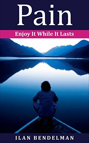 Pain: Enjoy It While It Lasts by Ilan Bendelman | Goodreads