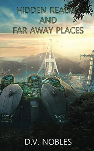 Hidden Realms and Far Away Places by D.V. Nobles | Goodreads