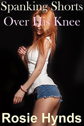 Spanking Shorts: Over His Knee by Rosie Hynds | Goodreads