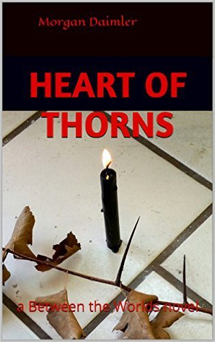 Heart of Thorns (Between the Worlds #4) by Morgan Daimler | Goodreads