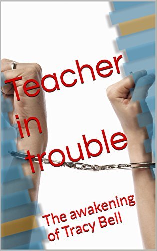 Teacher in Trouble: The awakening of Tracy Bell by T. Bell | Goodreads