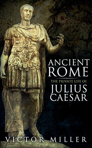 Ancient Rome: The Private Life of Julius Caesar by Victor Miller ...