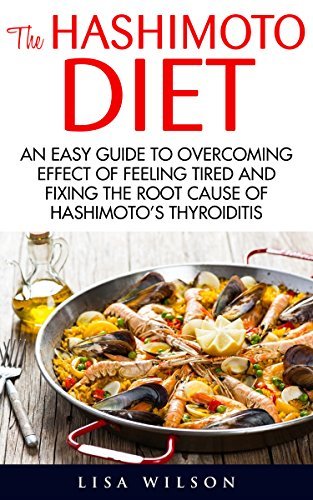 The Hashimoto Diet: An Simple Guide To Help You Overcome Tiredness, And ...