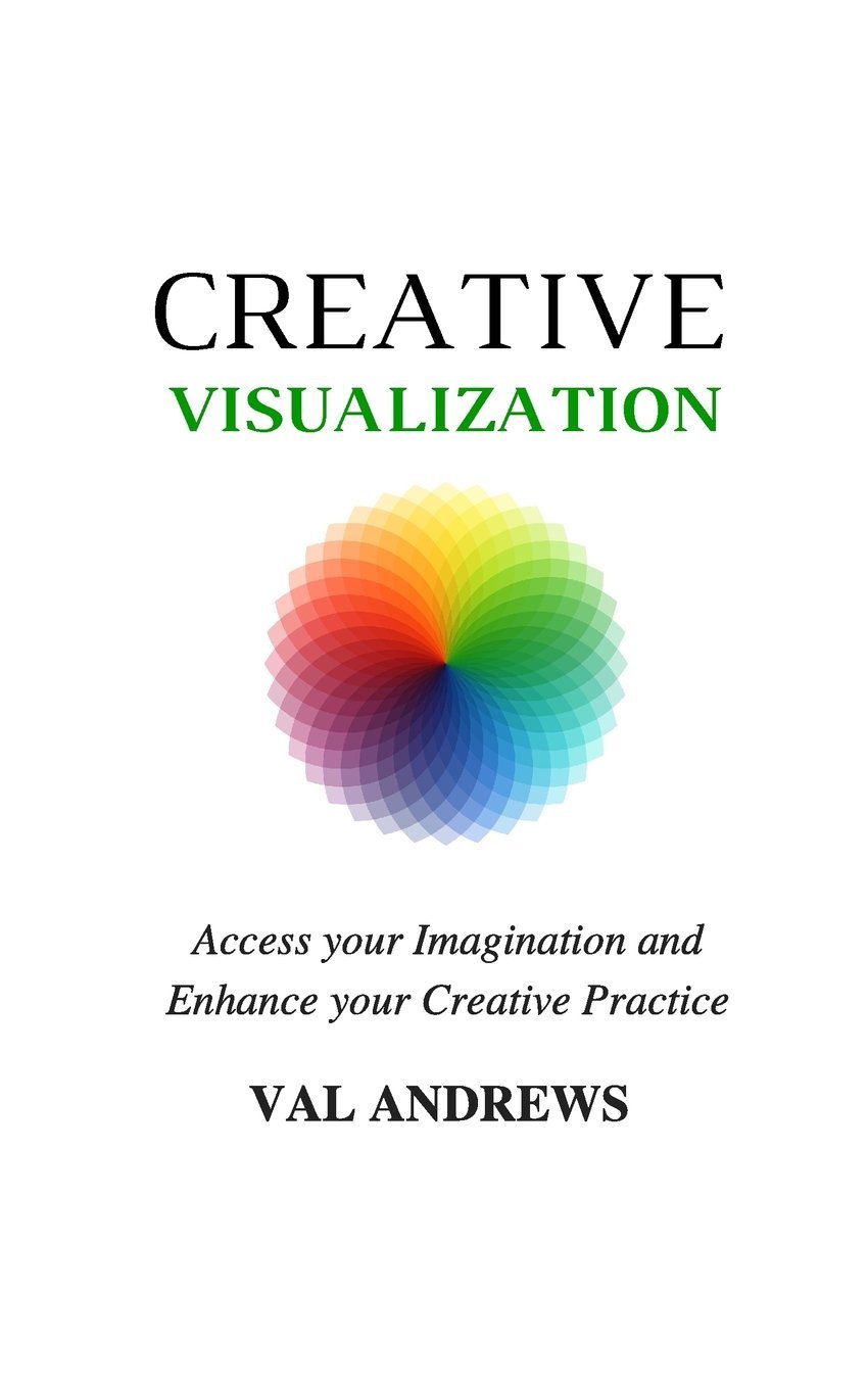 Creative Visualization: Access your Imagination and Enhance your ...