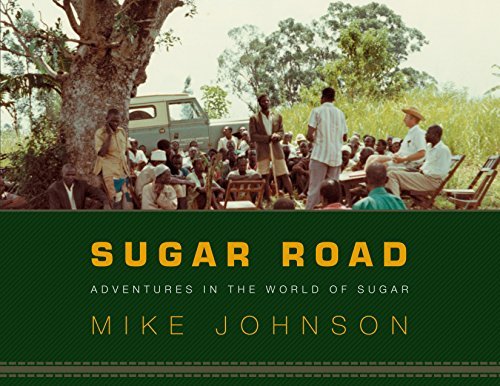Sugar Road: Adventures in the World of Sugar by Mike Johnson | Goodreads