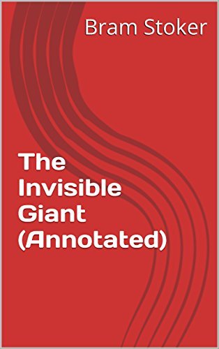 The Invisible Giant (Annotated) by Bram Stoker | Goodreads