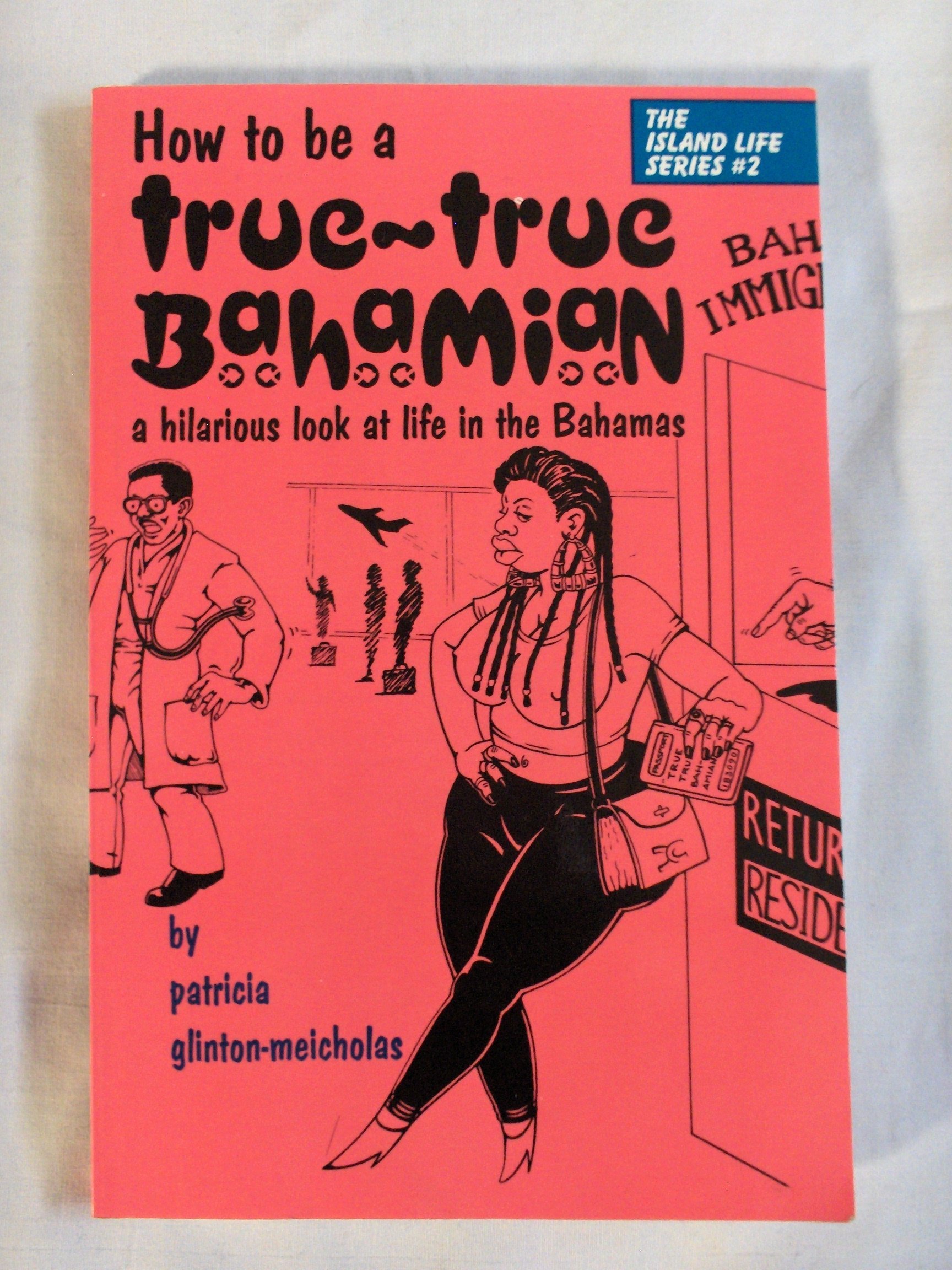 How To Be a True-True Bahamian by patricia-glinton-meicholas | Goodreads