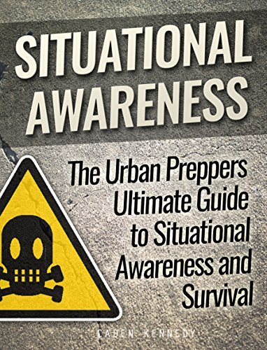 Situational Awareness: The Urban Preppers Ultimate Guide to Situational ...