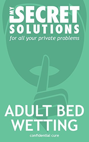 Adult Bed Wetting - My Secret Solutions: The simple solution for adult ...