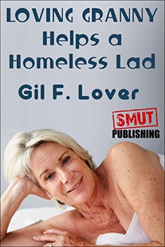 Loving Granny Helps a Homeless Lad (GILFs) by Gil F. Lover | Goodreads