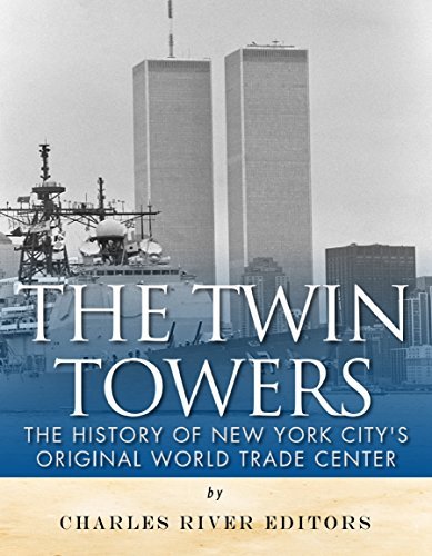 The Twin Towers: The History of New York City’s Original World Trade ...