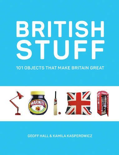 British Stuff: 101 Objects That Make Britain Great by Geoff Hall ...