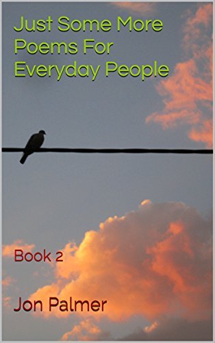 Just Some More Poems For Everyday People: Book 2 by Jon Palmer | Goodreads