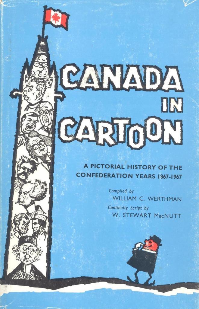 Canada in Cartoon: A Pictorial History of the Confederation years 1867 ...