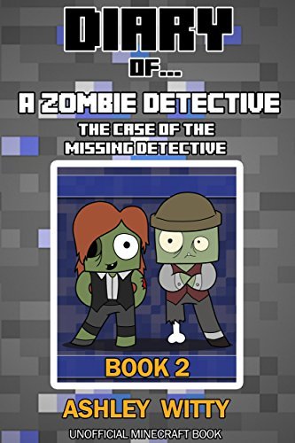 Diary of A Zombie Detective: The Case of the Missing Detective {An Unofficial Minecraft Book} by ...
