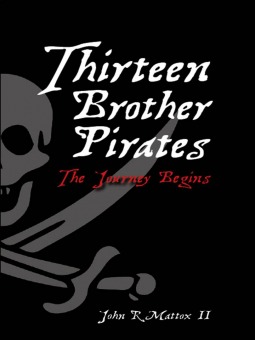 Thirteen Brother Pirates: The Journey Begins by John R. Mattox II ...