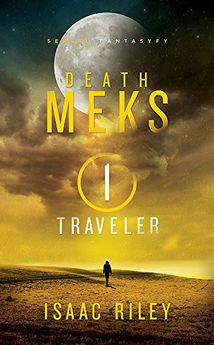Traveler (Death Meks #1) by Isaac Riley | Goodreads