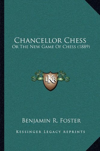 Chancellor Chess: Or The New Game Of Chess by Benjamin R. Foster ...