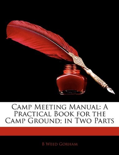 Camp Meeting Manual: A Practical Book for the Camp Ground; in Two Parts ...