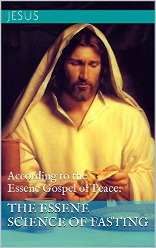 The Essene Science of Fasting: According to the Essene Gospel of Peace ...