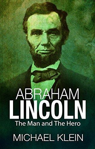 Abraham Lincoln: The Man and The Hero by Michael Klein | Goodreads