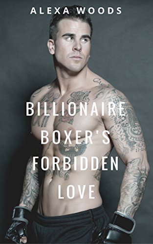 Billionaire Boxer's Forbidden Love by Alexa Woods | Goodreads