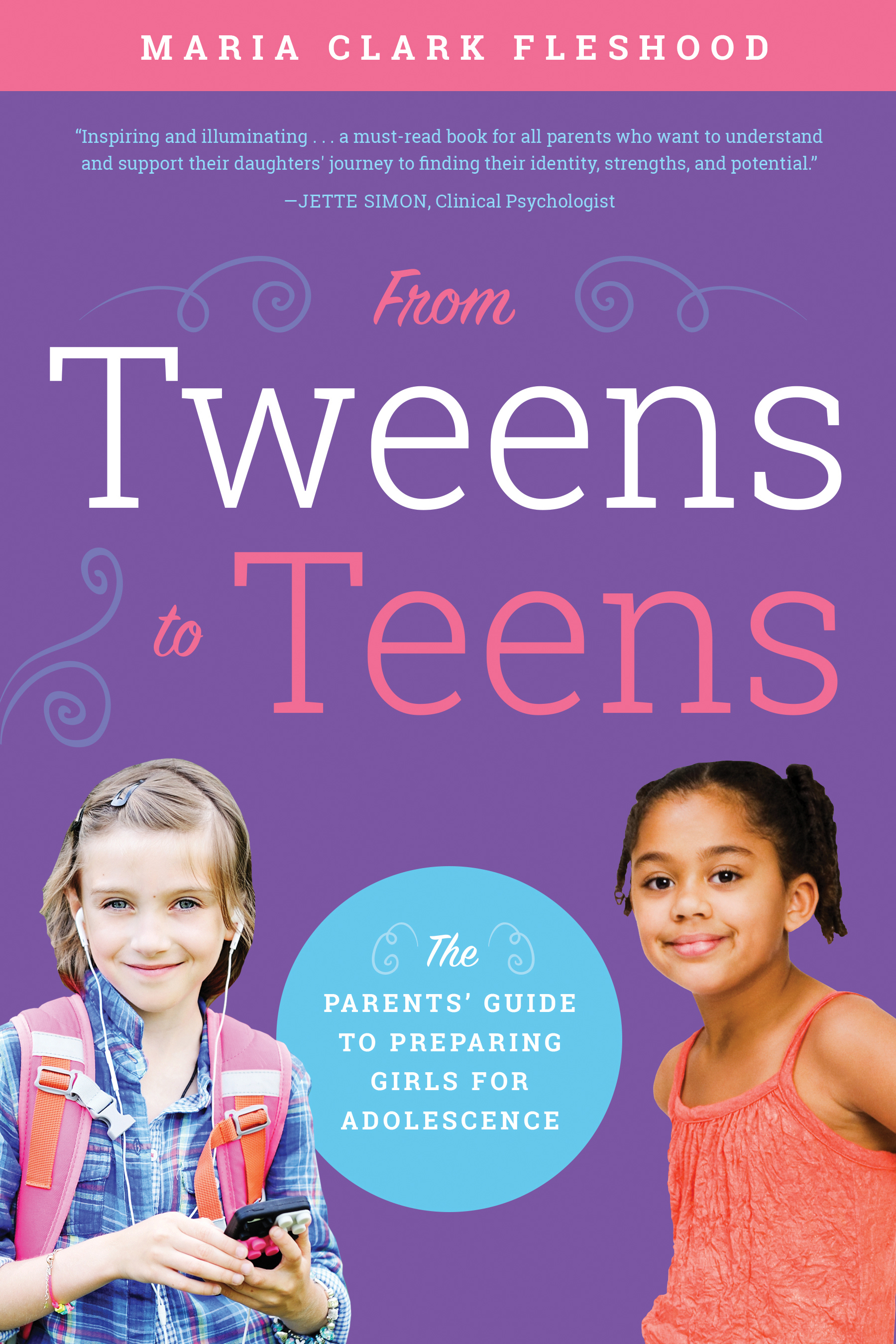 From Tweens to Teens: The Parents' Guide to Preparing Girls for ...
