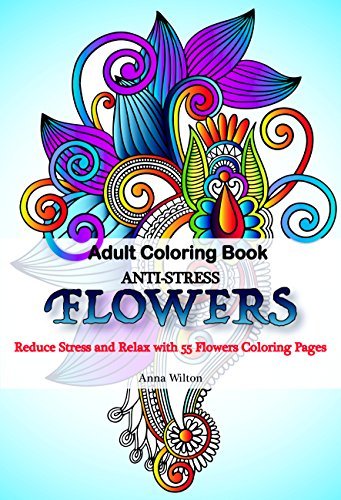 Adult Coloring Book: Anti-Stress Flowers. Reduce Stress and Relax with ...