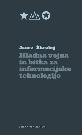 Hladna vojna in bitka za informacijsko tehnologijo by Janez Škrubej ...