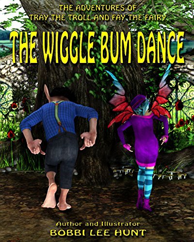 THE WIGGLE BUM DANCE: The Adventures of Tray the Troll and Fay the ...