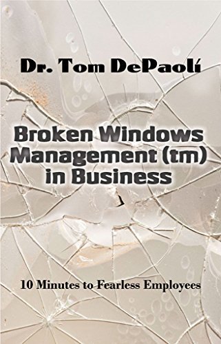 Broken Windows Management in Business: Develop Fearless Employees who ...
