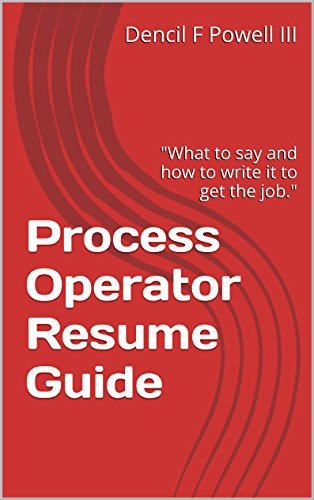 Process Operator Resume Guide: "What to say and how to write it to get ...