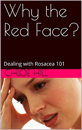 Why the Red Face?: Dealing with Rosacea 101 by Chloe Hill | Goodreads