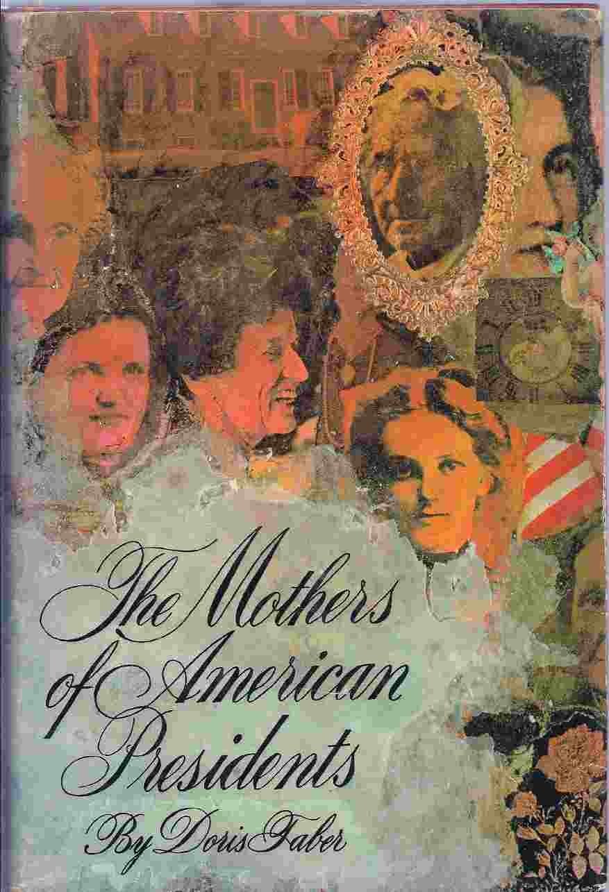 The Mothers of American Presidents by Doris Faber | Goodreads