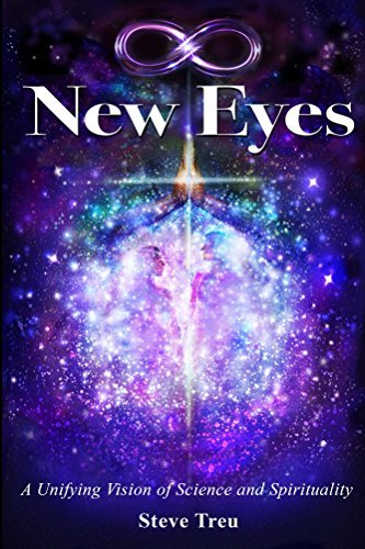 New Eyes: A Unifying Vision of Science and Spirituality by Steven Treu ...